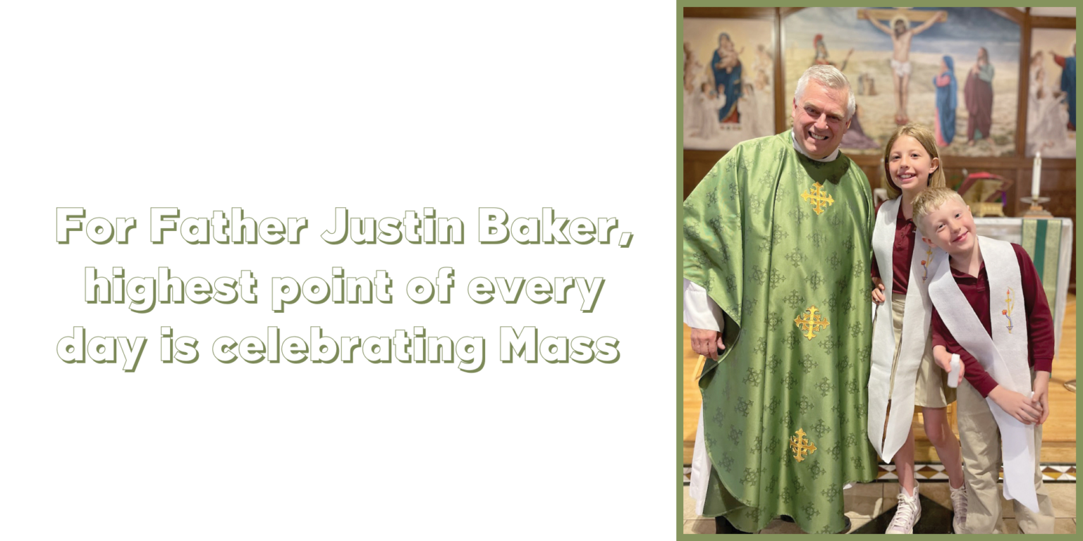For Father Justin Baker, highest point of every day is celebrating Mass ...